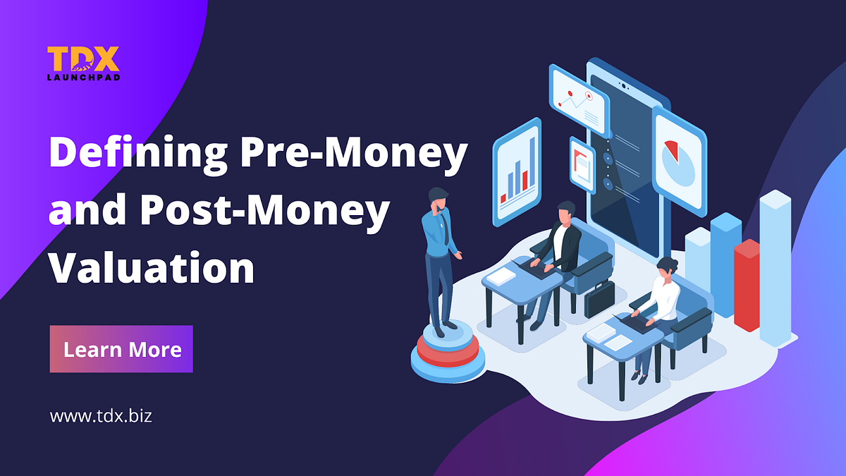 Defining Pre-Money and Post-Money Valuation | by TDx Launchpad | Medium