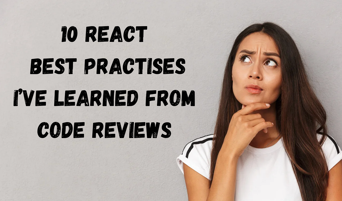 10 React Best Practises I’ve Learned From Code Reviews | by Poorna ...