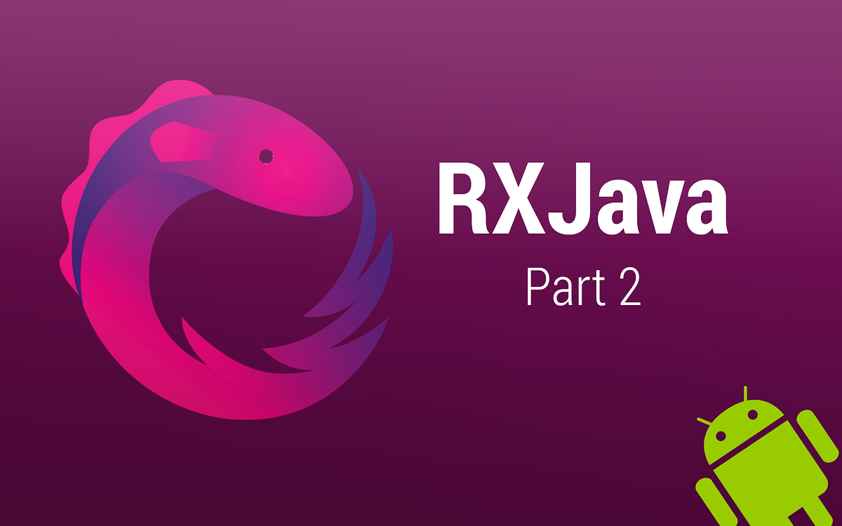 RxJava + Android | by Thomas Kioko™ | code_wizard | Medium