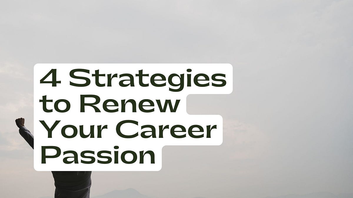 4 Strategies to Renew Your Career Passion | by Kuldeep | Medium