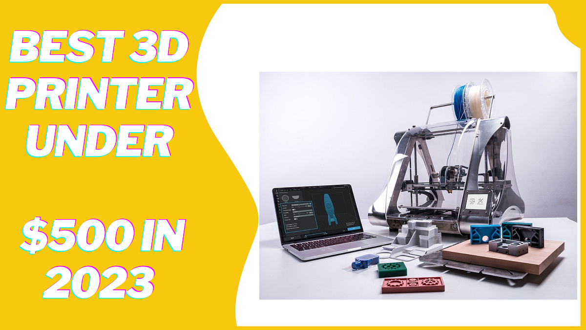 What is the Best 3D Printer under $500 in 2023? | by Muhammad Muneeb ...