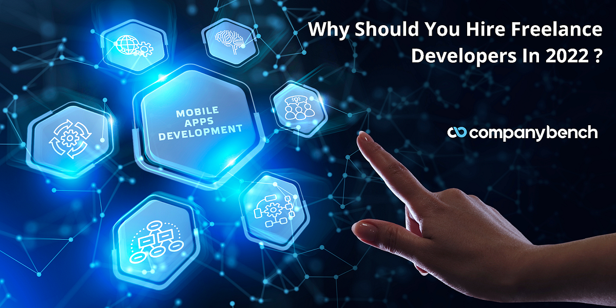 Why Should You Hire Freelance Developers In 2022? | by Company Bench ...