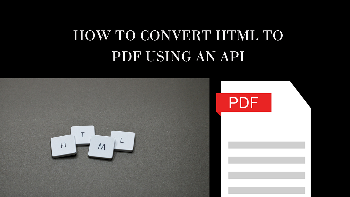 How To Convert HTML To PDF Using An API | by TheStartupFounder.com | Medium