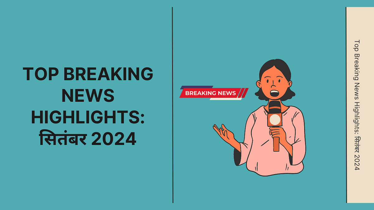 Top Breaking News Highlights सितंबर 2024 | by aaastarz | Sep, 2024 | Medium