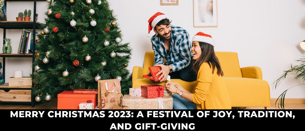 MERRY CHRISTMAS 2023: A FESTIVAL OF JOY, TRADITION, AND GIFT-GIVING ...