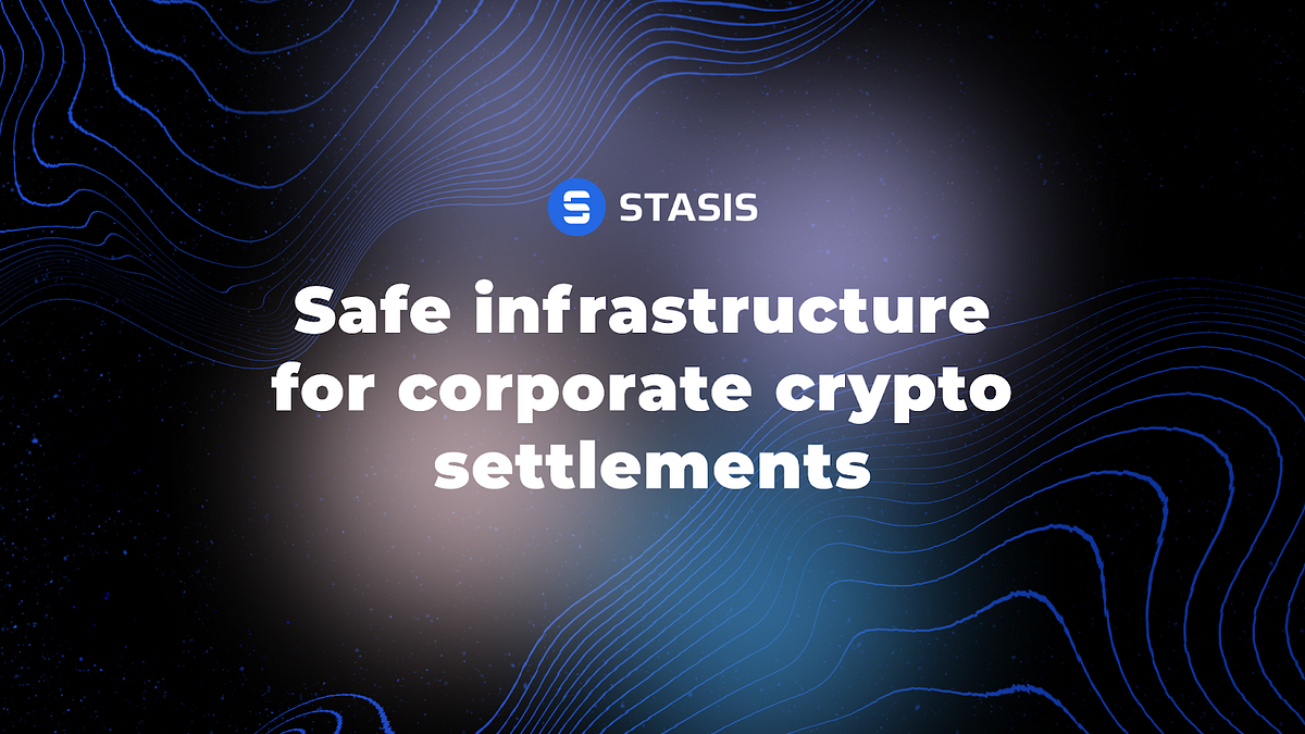 Introducing the safe infrastructure for corporate crypto settlements | by Krypto Walker | STASIS ...