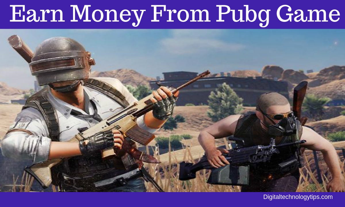 How to Earn Money From Pubg Game. Earn money from Pubg game: Nowadays ...