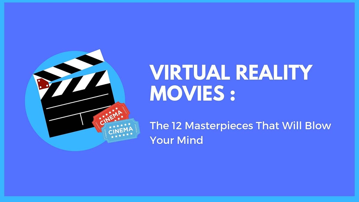 Virtual Reality Movies : 12 Masterpieces That Will Blow Your Mind ...
