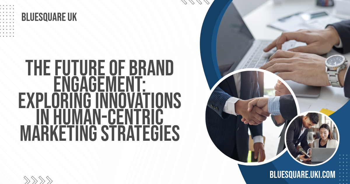The Future of Brand Engagement: Exploring Innovations in Human-centric ...