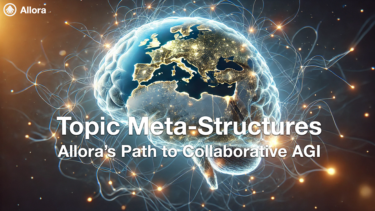Topic Meta-Structures: Con đường của Allora đến AGI cộng tác | by ...