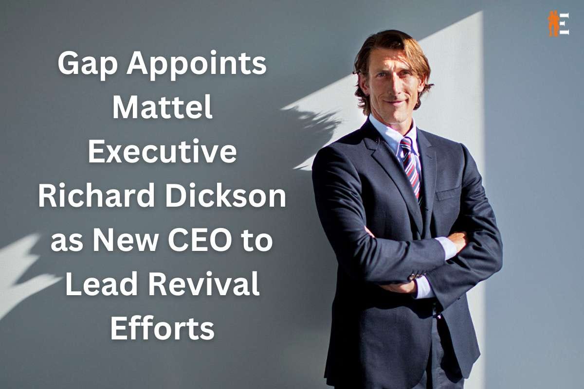 Gap Appoints Mattel Executive Richard Dickson as New CEO to Lead ...