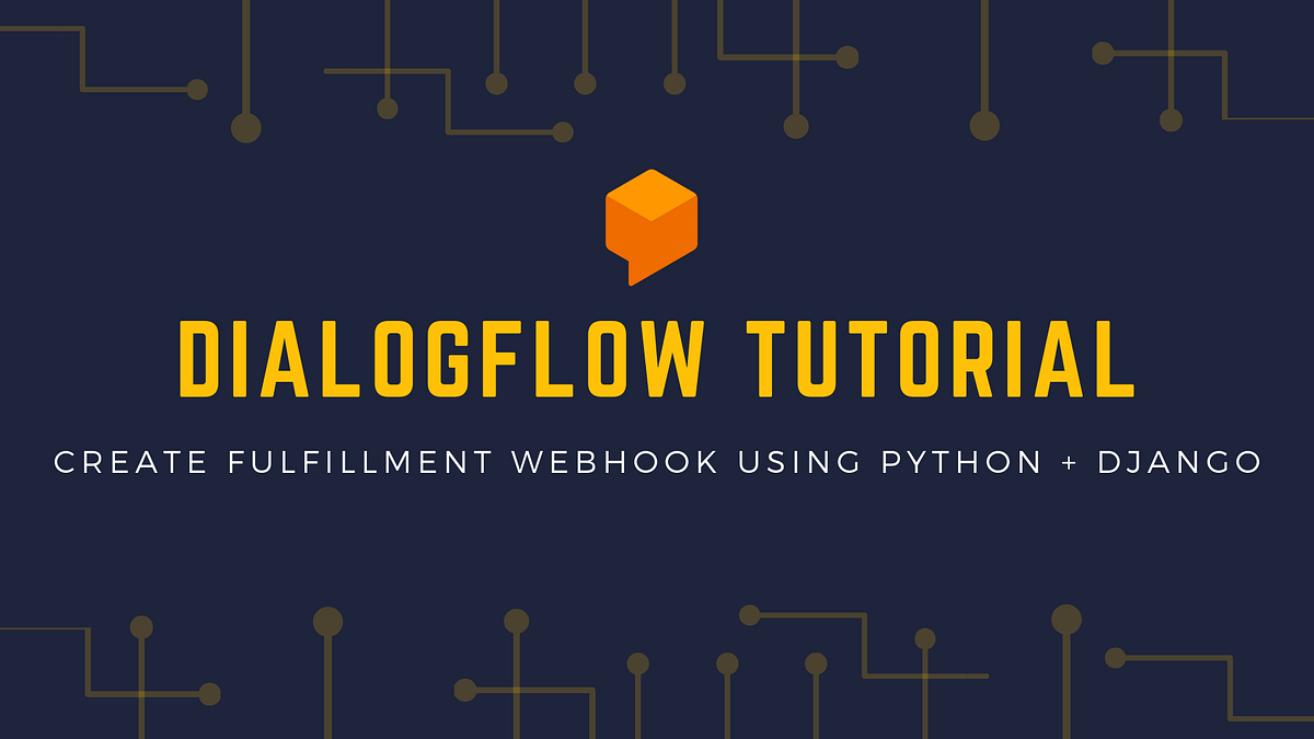 Dialogflow Tutorial: Create Fulfillment Webhook Using Python + Django | by Pragnakalp Techlabs ...