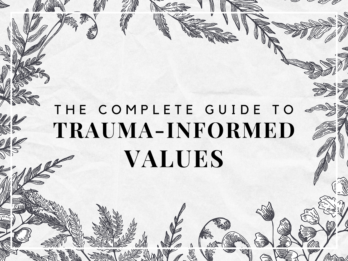 The Complete Guide to Trauma-Informed Values | by Shenandoah Chefalo ...