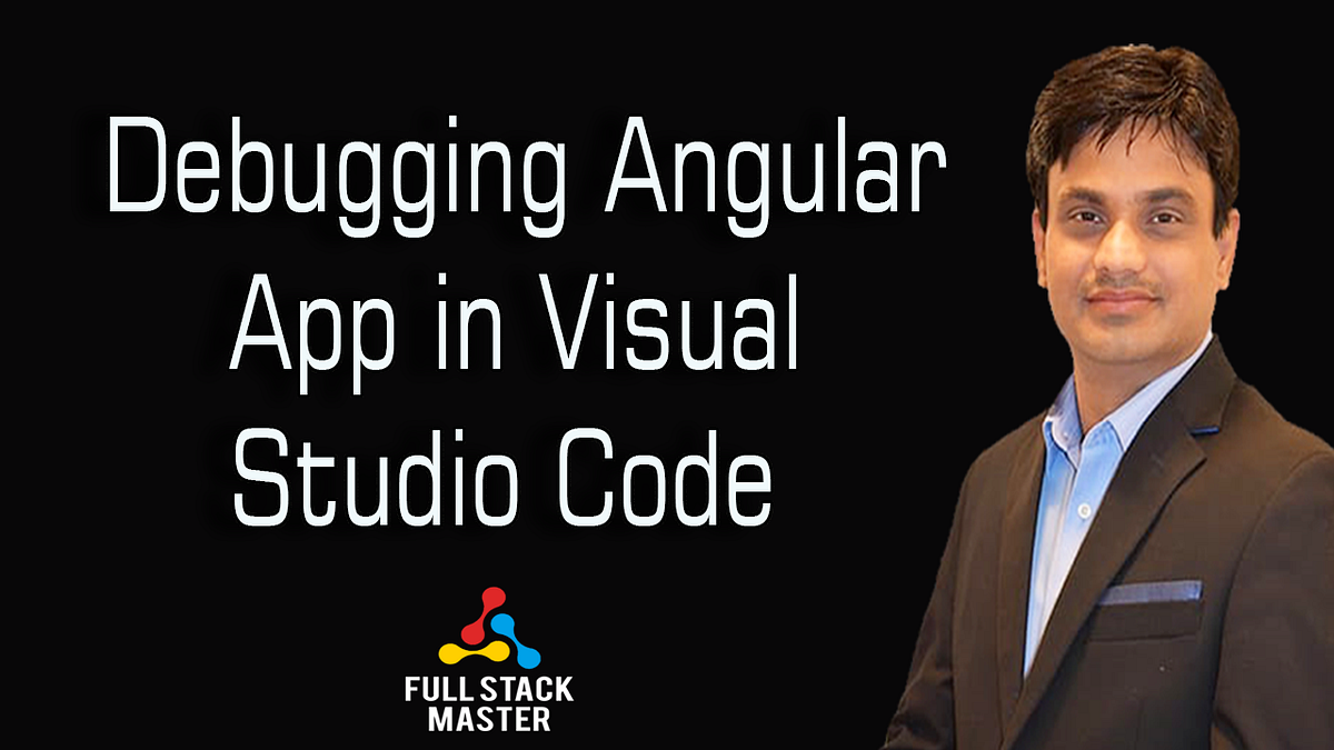 Debugging Angular App in Visual Studio Code (VSCode) — Demo | by Rupesh Kumar Tiwari | Medium