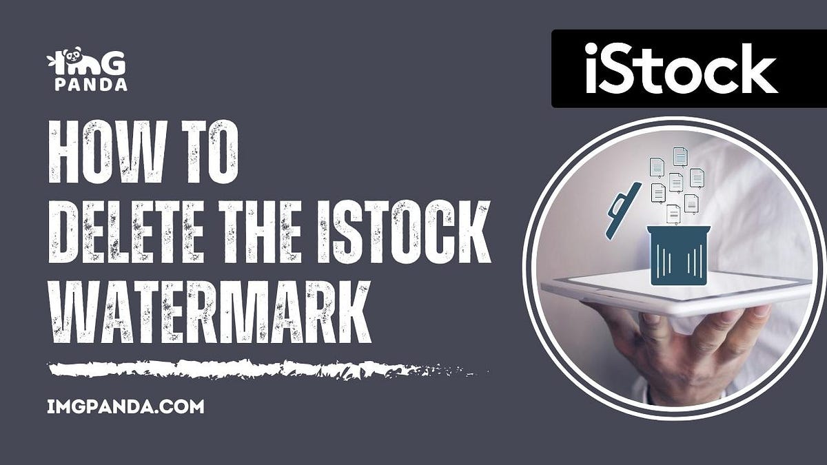 How to Delete the iStock Watermark | by IMGPANDA | Medium