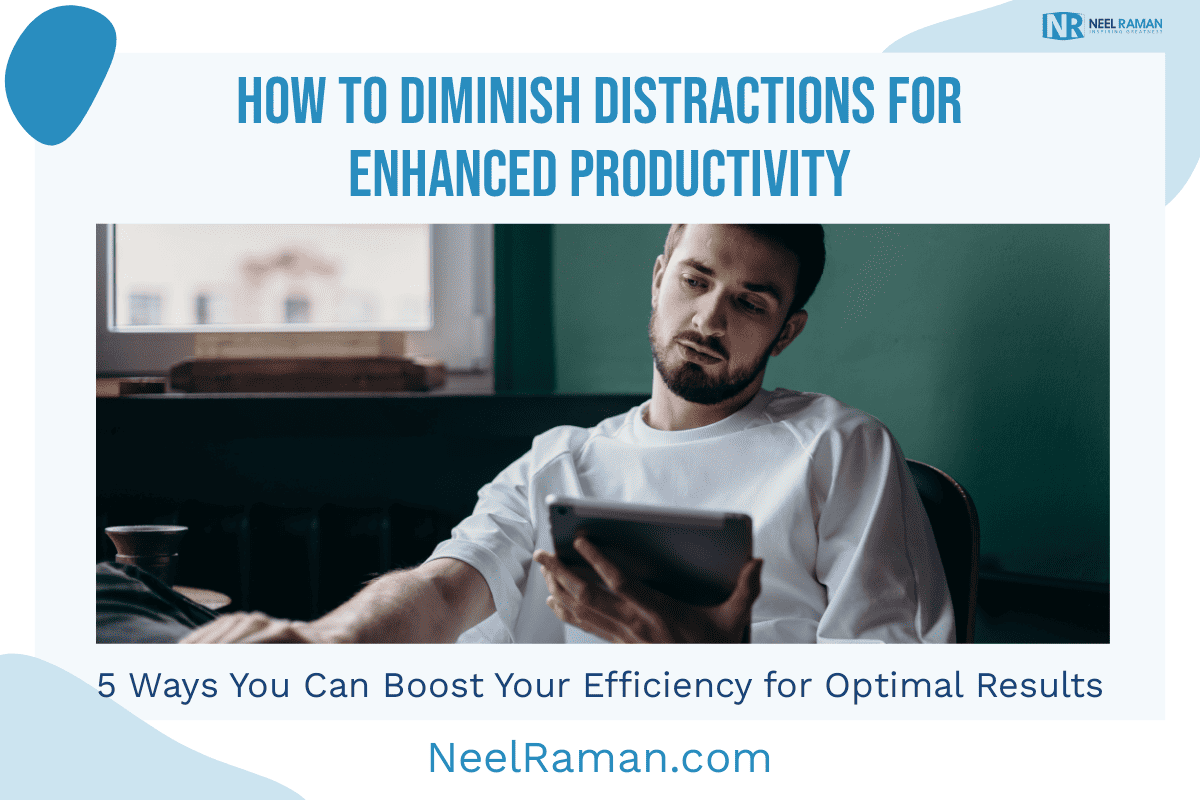 How to Diminish Distractions for Enhanced Productivity | by Neel Raman ...