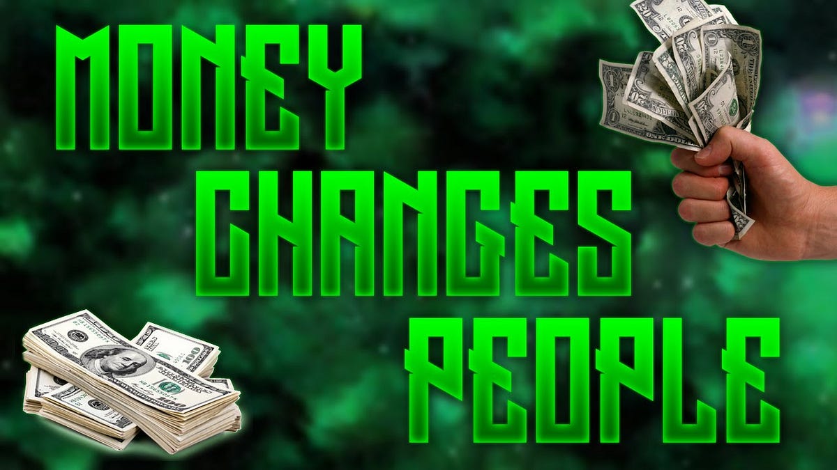 Does Money change people?. People can change the rules they live… | by ...