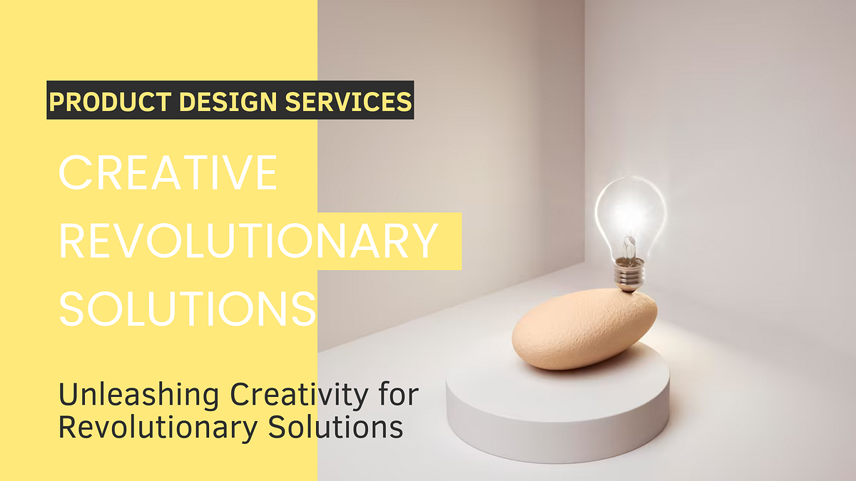 Product Design Services: Unleashing Creativity for Revolutionary ...