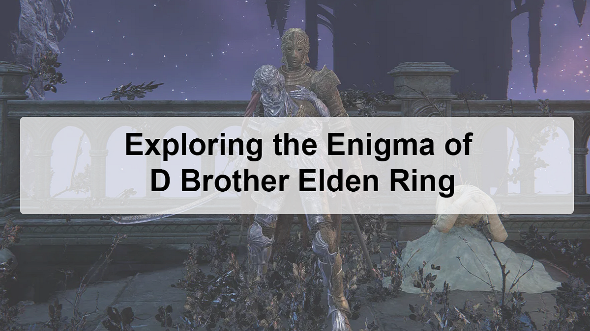 Exploring the Enigma of D Brother Elden Ring | by Hassanahmed | Aug ...