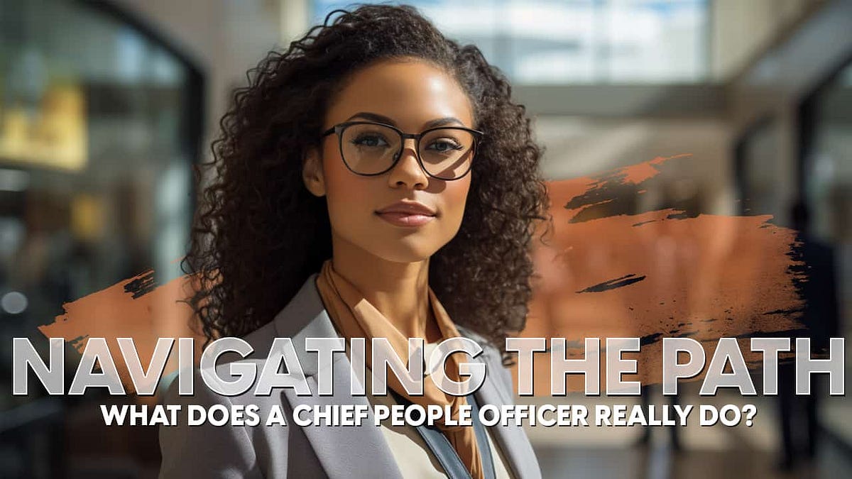Navigating the Path: What Does a Chief People Officer Really Do? | by ...