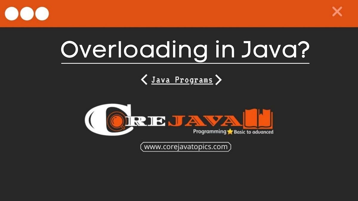 Overloading in Java? Types, Basic Advantages with Example | 2021 | by ...
