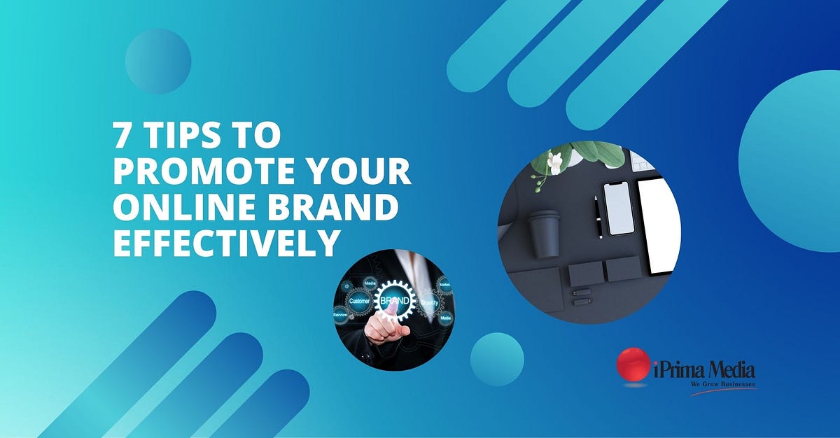 7 TIPS TO PROMOTE YOUR ONLINE BRAND EFFECTIVELY | by iPrima Media | Medium