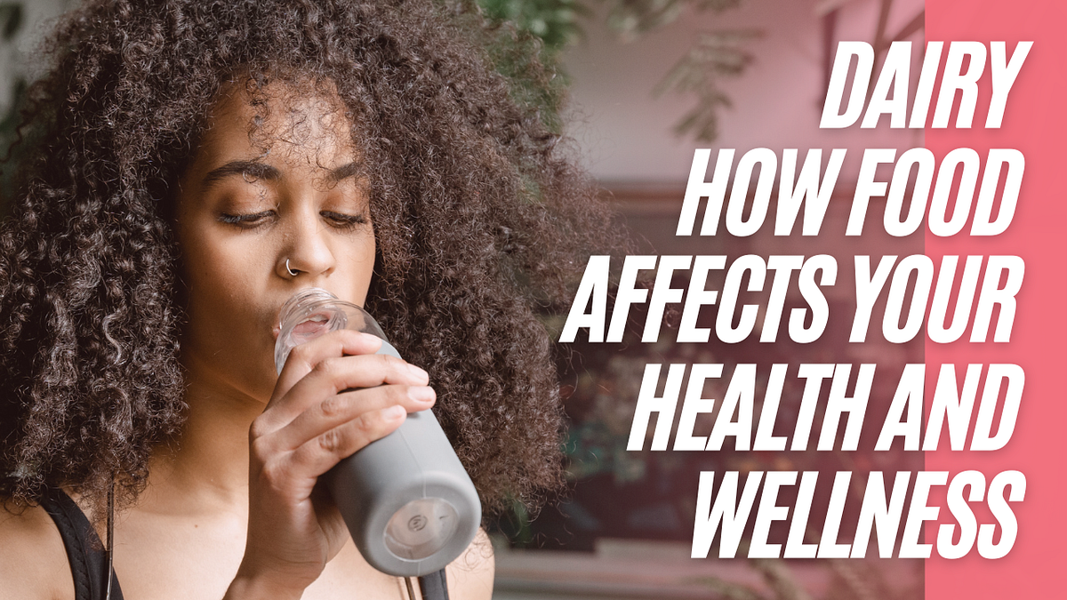 Dairy: How Food Affects Your Health and Wellness - Topictly - Medium