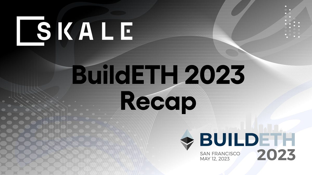 Zusammenfassung: SKALE auf der BuildETH 2023 | by SKALE German | SKALE ...