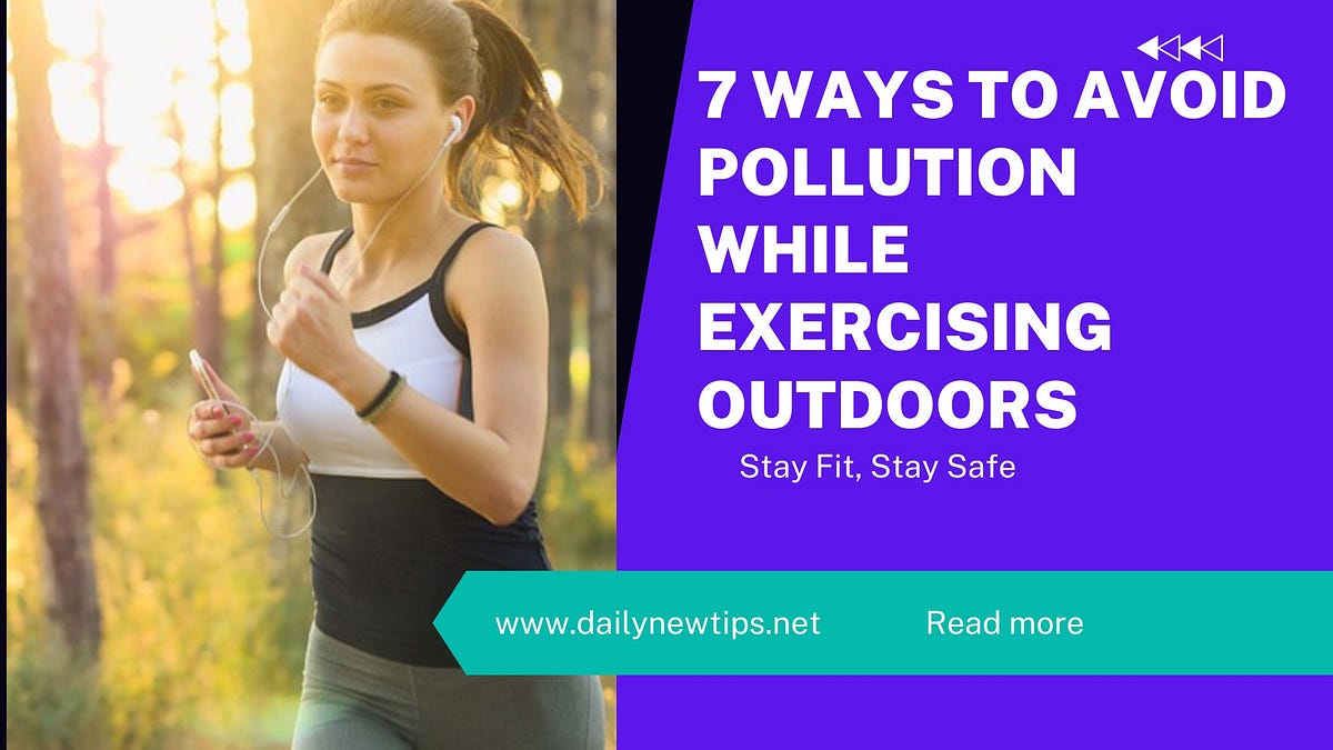Stay Fit, Stay Safe: 7 Ways to Avoid Pollution While Exercising ...