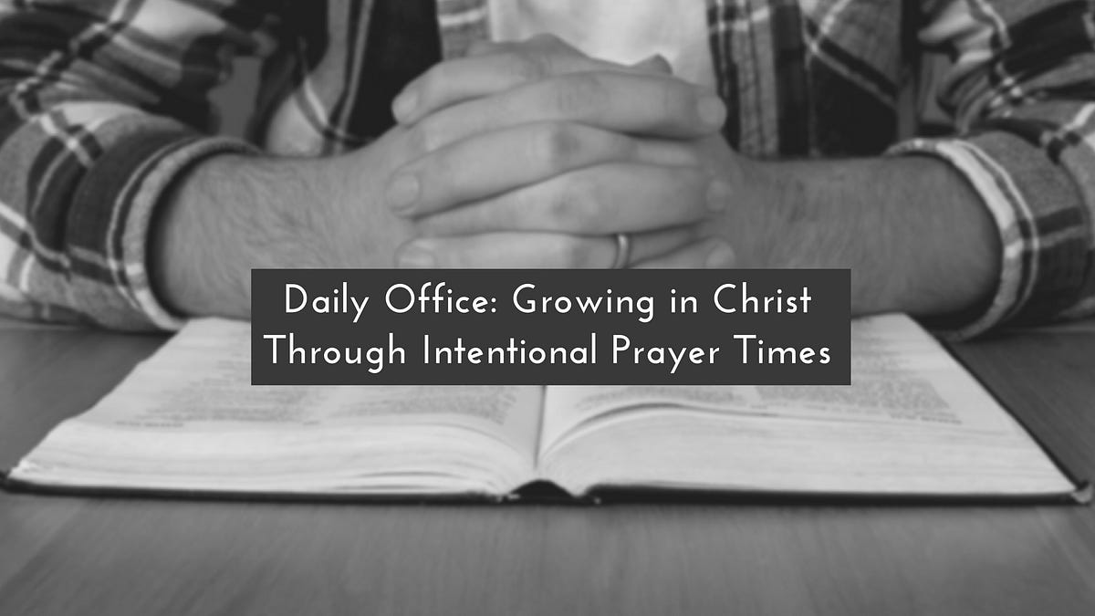 Daily Office: Growing in Christ Through Intentional Prayer Times | by ...
