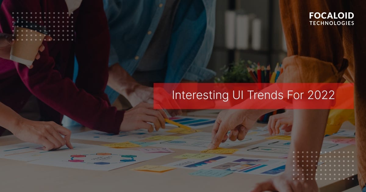 Interesting UI Trends for 2022 | User Interface (UI) | by Focaloid.com ...