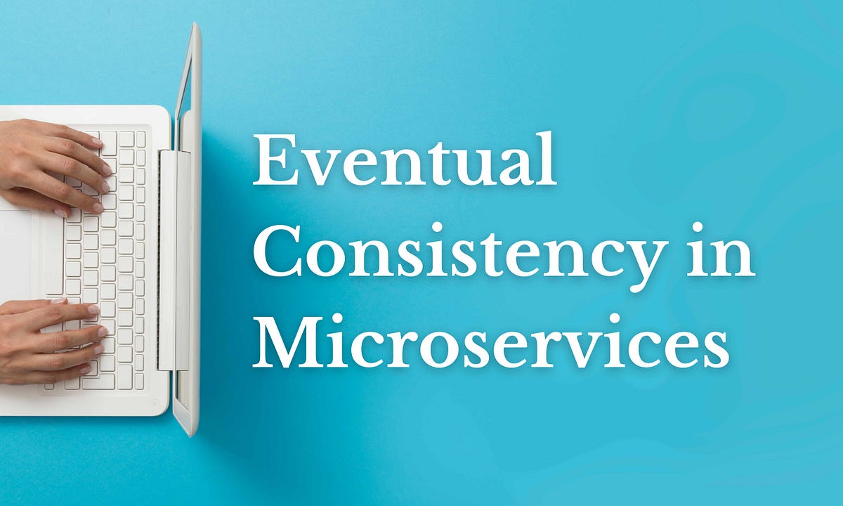 Eventual Consistency in Microservices | Bits and Pieces