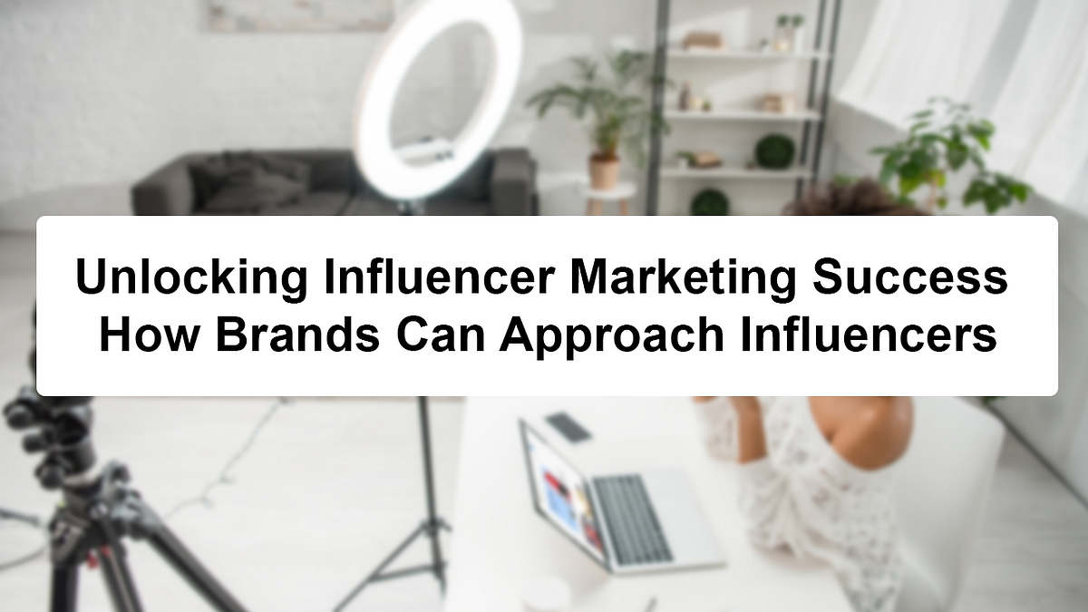 Unlocking Influencer Marketing Success: How Brands Can Approach Influencers | by Hassanahmed ...