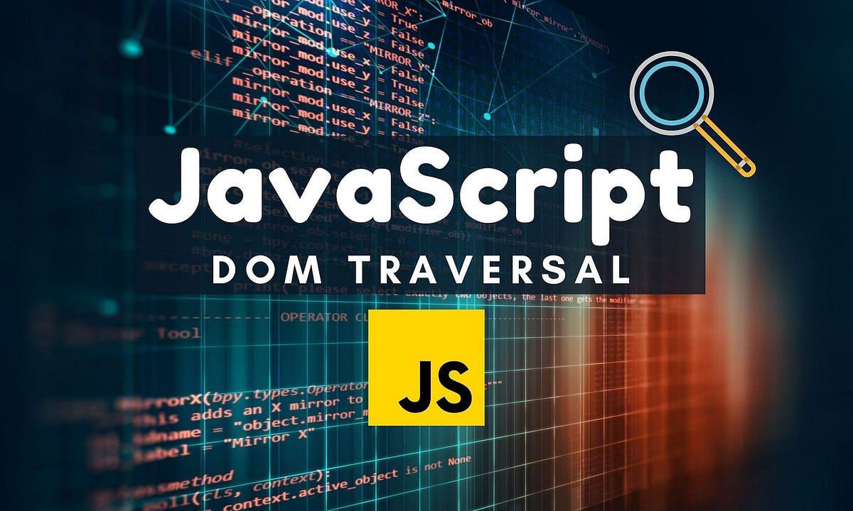 DOM TRAVERSAL. DOM “traversal” is the means of going… | by Rubika ...