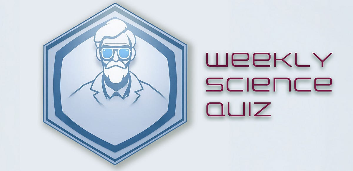 The Weekly Science Quiz Set 7. 10 More Challenging Questions | by ...