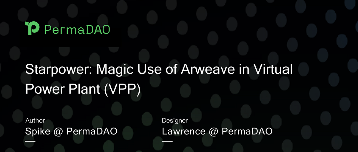 Starpower — — Magic Use of Arweave in Virtual Power Plant（VPP） | by Perma DAO | Nov, 2023 | Medium