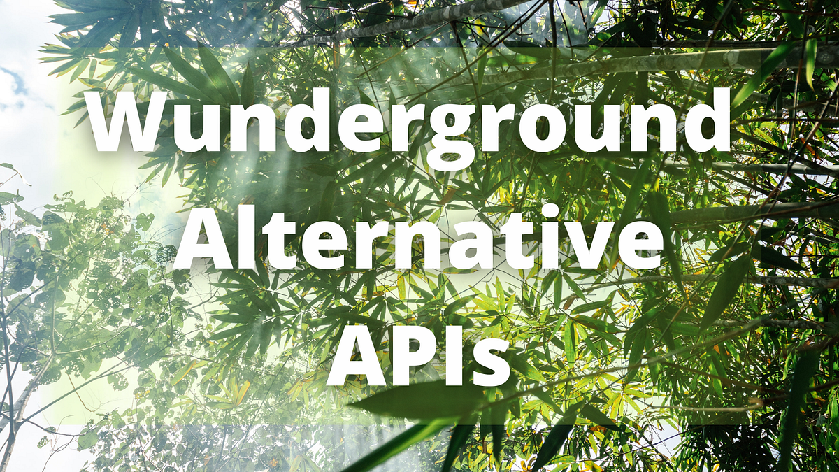 Best Alternatives To The Wunderground Weather API | by ...