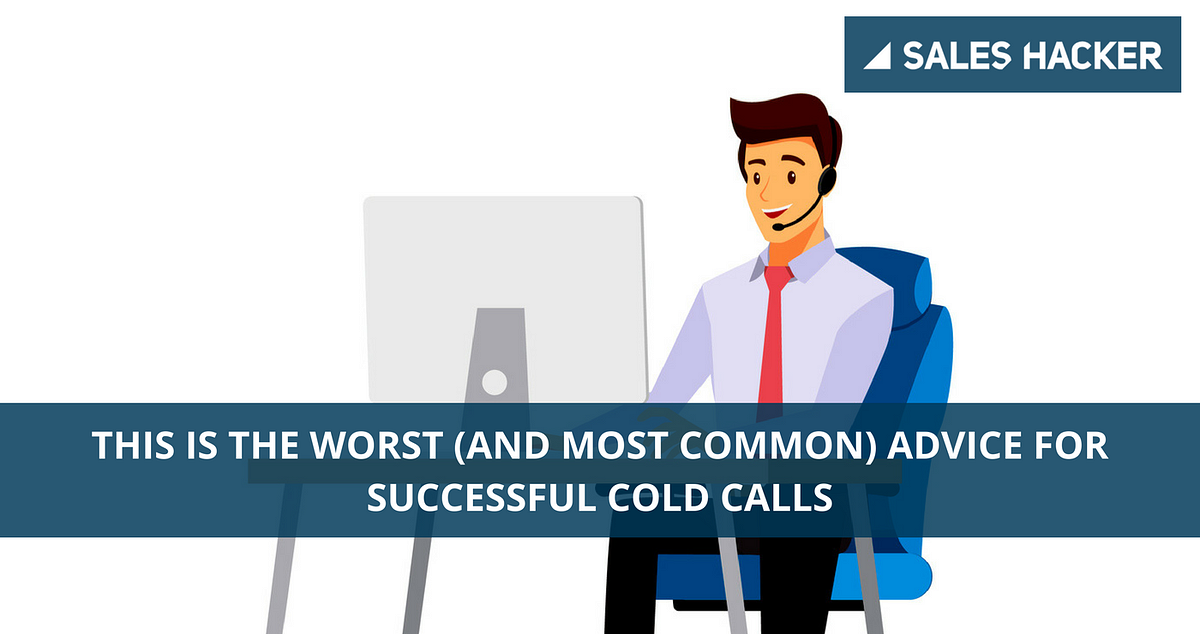 This Is the Worst (and Most Common) Advice for Successful Cold Calls ...