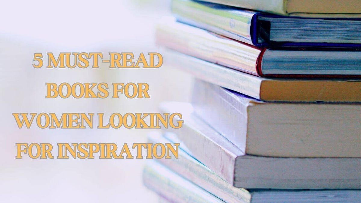5 Must-Read Books for Women Looking for Inspiration | by colormecenter ...