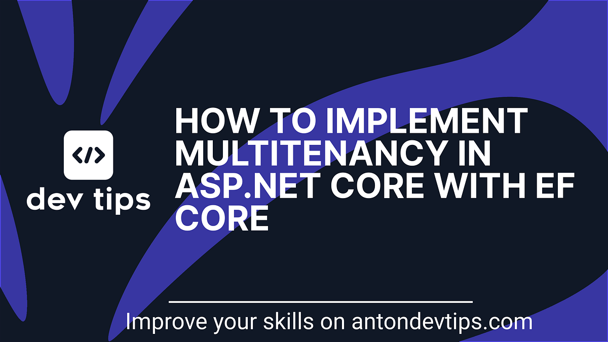 How to Implement Multitenancy in ASP.NET Core with EF Core | by Anton ...