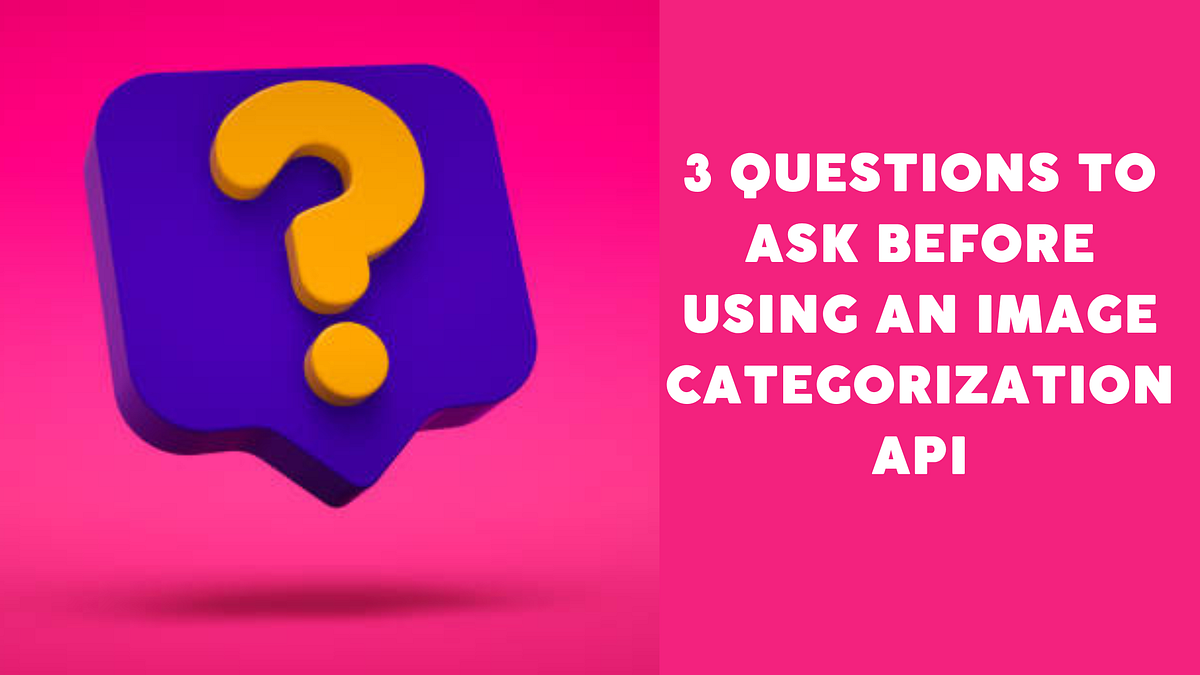 3 Questions To Ask Before Using An Image Categorization Api By 7680