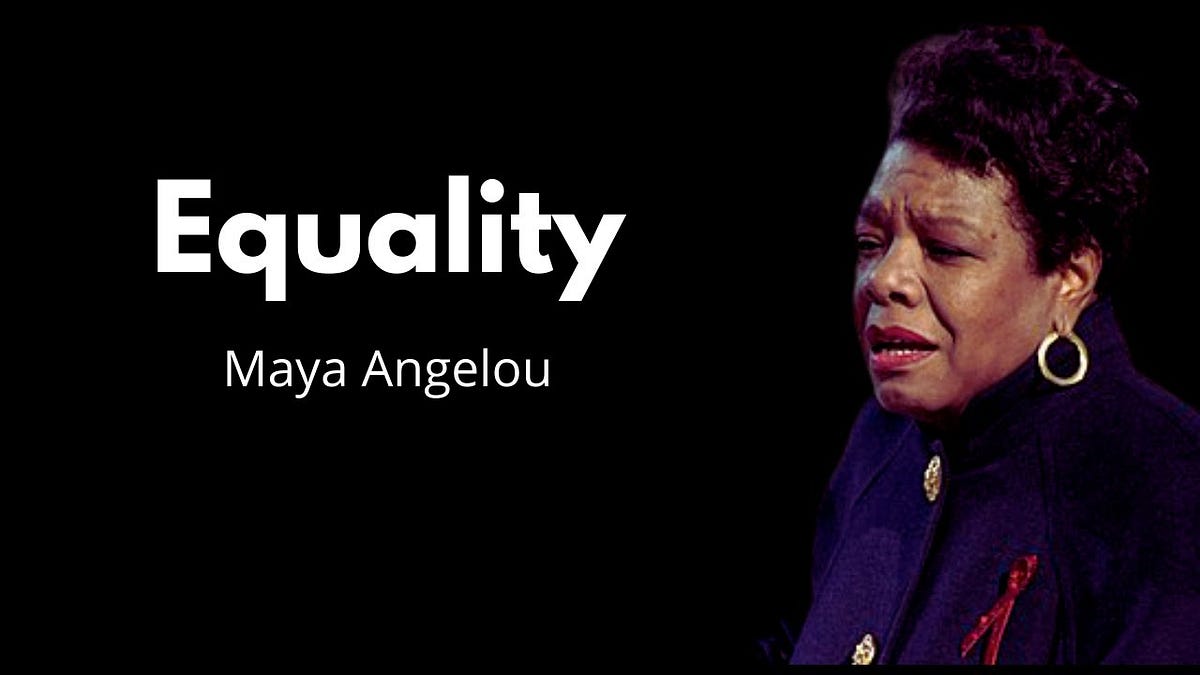 Voices of Justice: Maya Angelou’s “Equality” | by Kyra Aelijah Jade ...