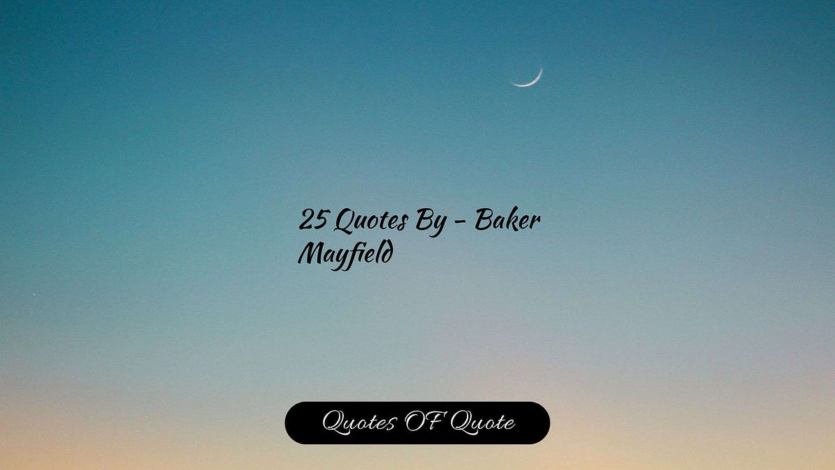 25 Quotes By — Baker Mayfield — Quotes OF Quote | by Abhijit Mondal ...