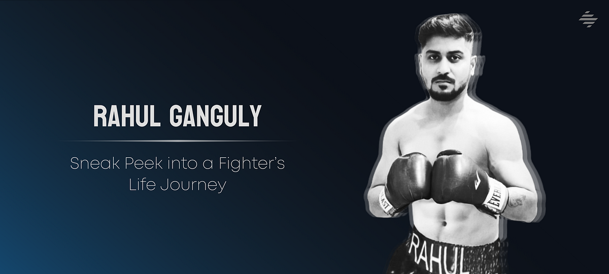 Rahul Ganguly: Sneak Peek into a Fighter’s Life Journey | by Alfisha ...