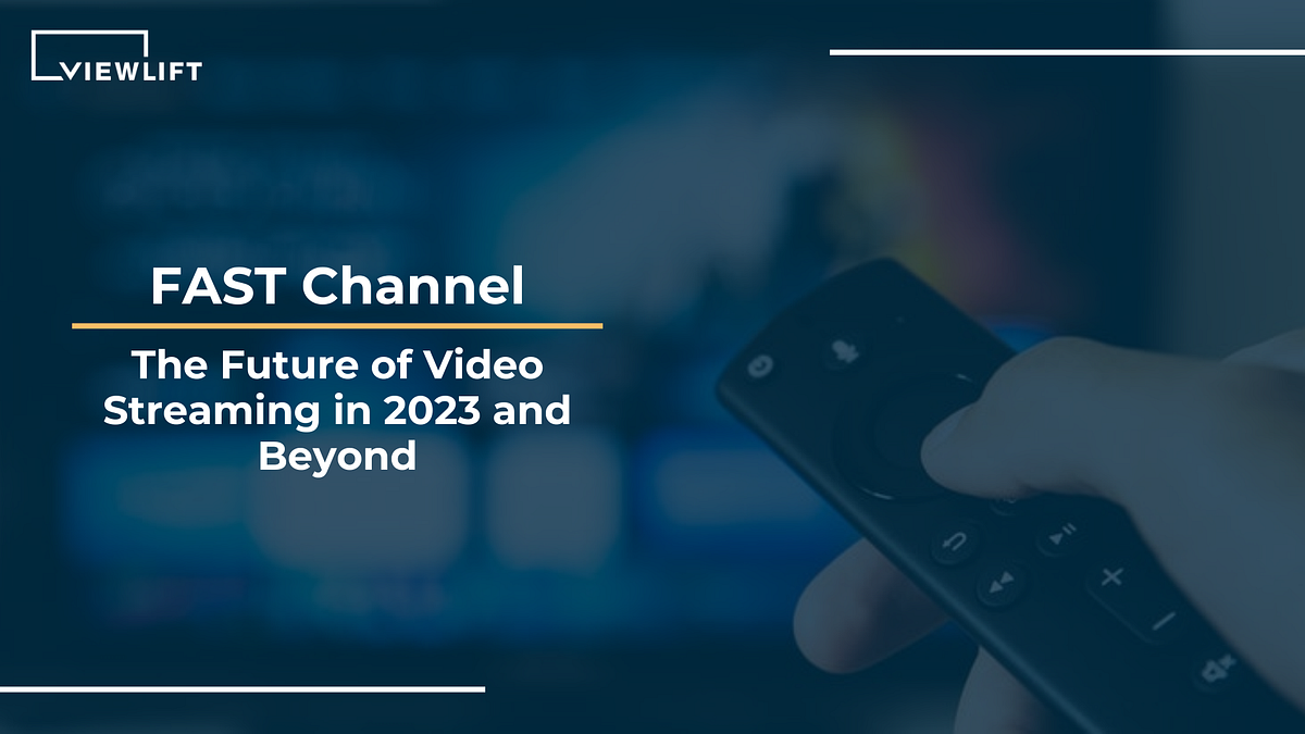Fast Channel — The Future of Video Streaming in 2023 and Beyond | by ...