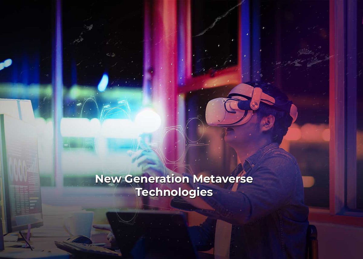 New Generation Metaverse Technologies | by Emma Horvath | Medium