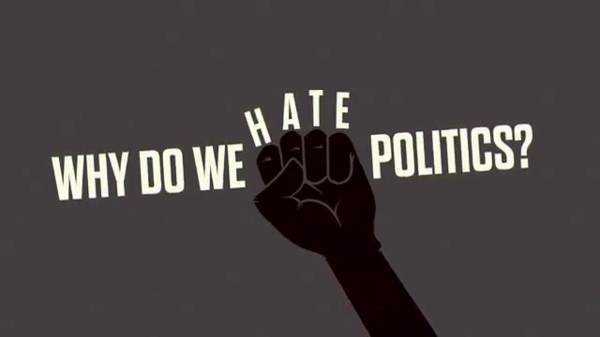 Why Do People Hate Politics?. Article covers mainly on why we common ...