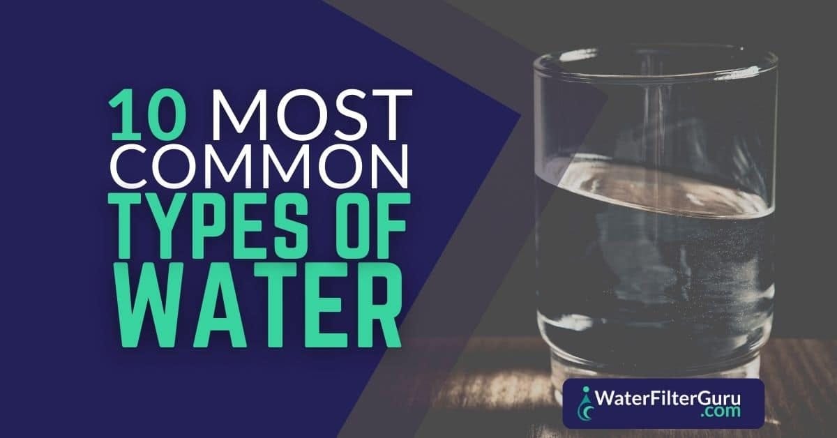 10 Types Of Water Explained Who Knew There Were So Many