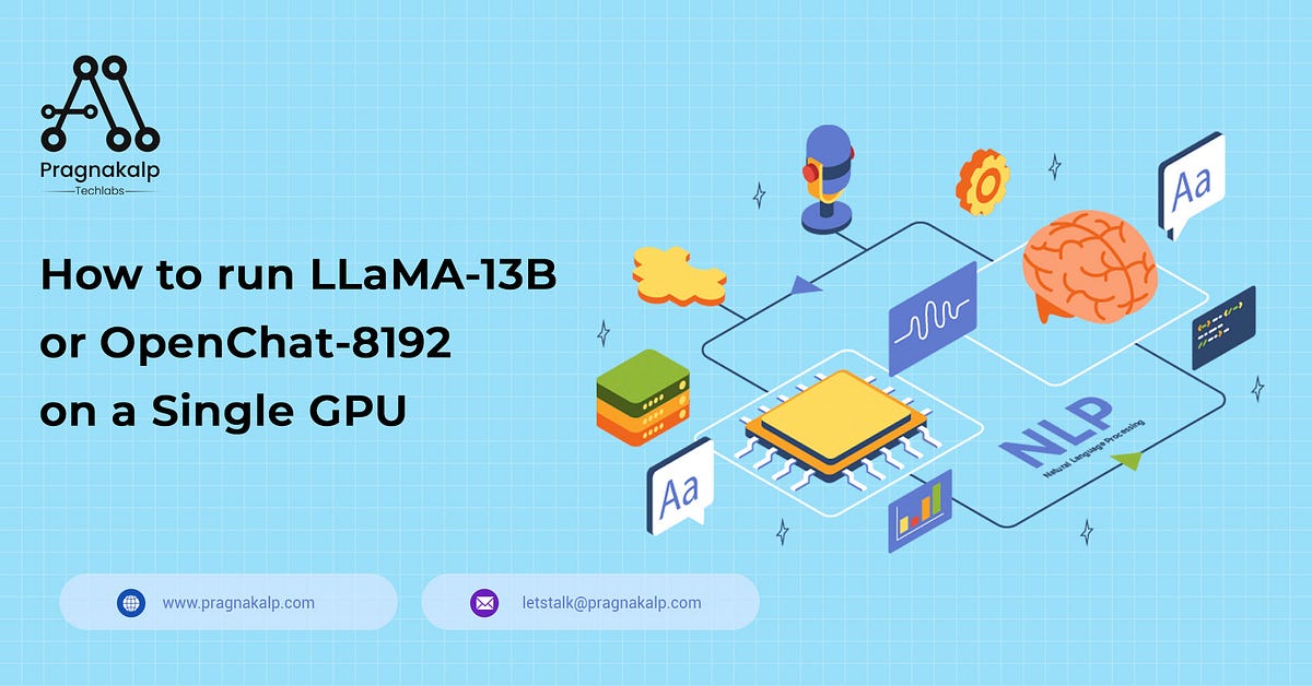Running Llama 13B and Openchat 13B Models on a Single GPU: A Step-by ...
