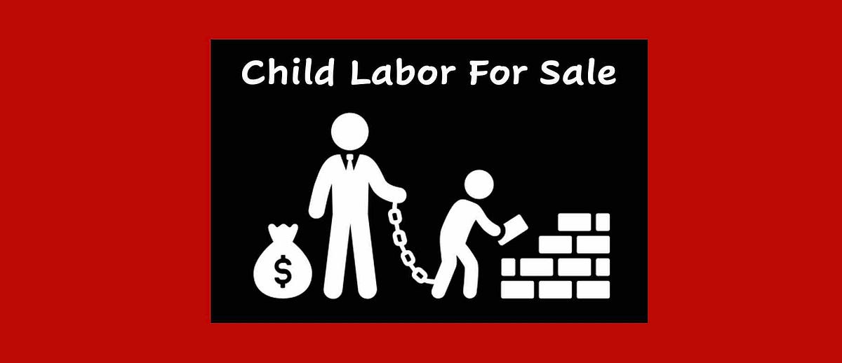 Child Labor For Sale!. “Child Labor Is on the Rise” — The New… | by ...